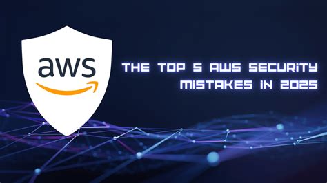 5 critical aws security pitfalls you must avoid in 2025