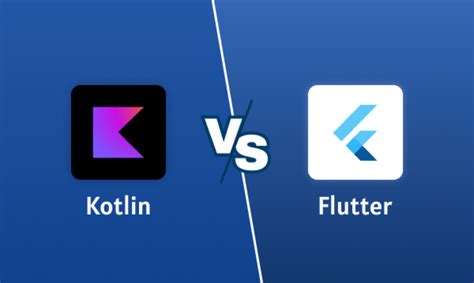 Kotlin Vs Flutter The Future Of Android Development In Year 2024 Hk