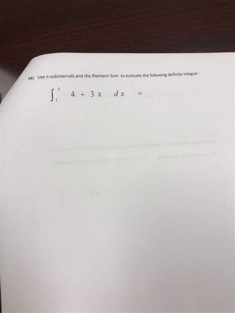 solved use n subintervals and the riemann sum to evaluate