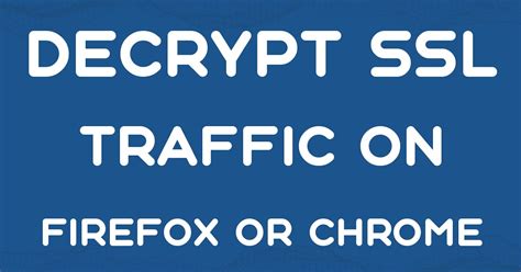 Decrypt Ssl Traffic On Firefox Or Chrome