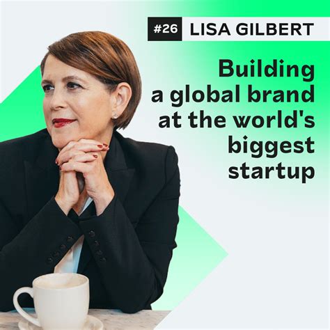 Lisa Gilbert Building A Global Brand At The Worlds Biggest Startup