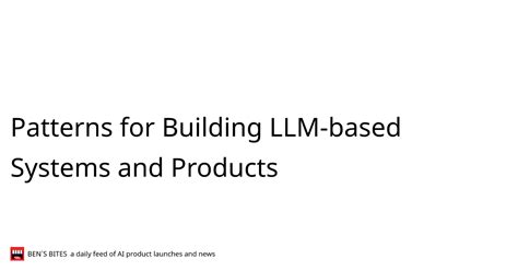 Patterns For Building Llm Based Systems And Products Bens Bites