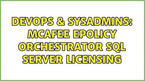 Devops And Sysadmins Mcafee Epolicy Orchestrator Sql Server Licensing