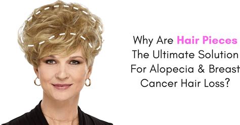 Why Are Hair Pieces The Ultimate Solution For Alopecia And Breast Cancer Hair Loss Paula Young Blog