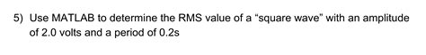 Solved 5 Use Matlab To Determine The Rms Value Of A Square