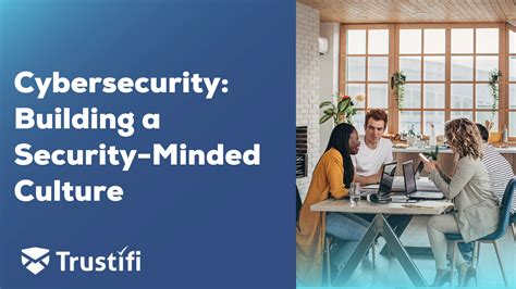 A Security Minded Approach Creating A Cybersecure Company Culture