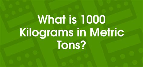 1000 Kilograms To Metric Tons 1000 Kg To T