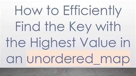 How To Efficiently Find The Key With The Highest Value In An Unorderedmap Youtube