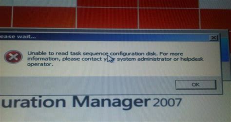 SCCM 2007 R3 Unable To Read Task Sequence Configuration Disk