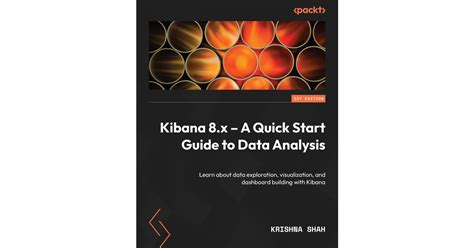 kibana 8 x a quick start guide to data analysis[book]