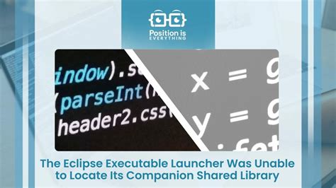 The Eclipse Executable Launcher Was Unable To Locate Its Companion Shared Library Position Is