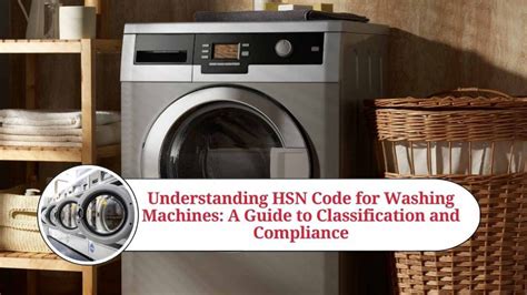 Understanding Hsn Code For Washing Machines A Guide To Classification And Compliance Marg Erp
