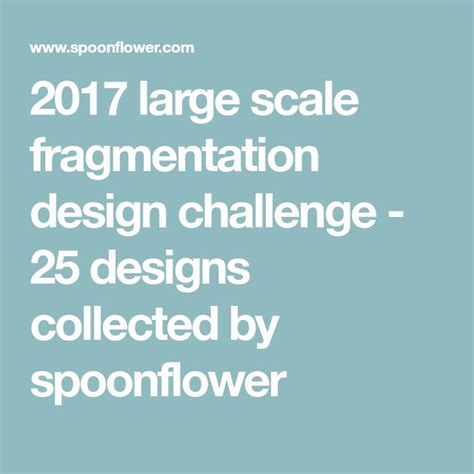 2017 Large Scale Fragmentation Design Challenge 25 Designs Collected