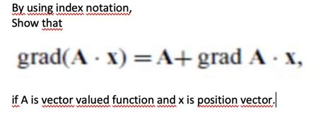 Solved By Using Index Notation Show That Grad A X A Grad Chegg Com