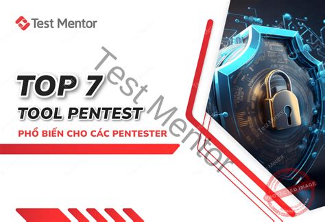 Top 7 Tool Pentest Phổ Biến Cho Các Pentester Test Mentor