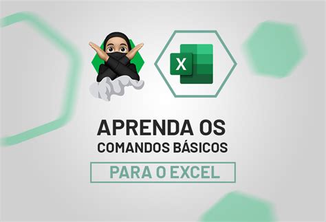 Aprenda Os Comandos Básicos Para O Excel Ninja Do Excel
