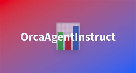 Orcaagentinstruct A Hugging Face Space By Awacke1