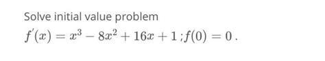 solved solve initial value problem f x x3 8x2 16x