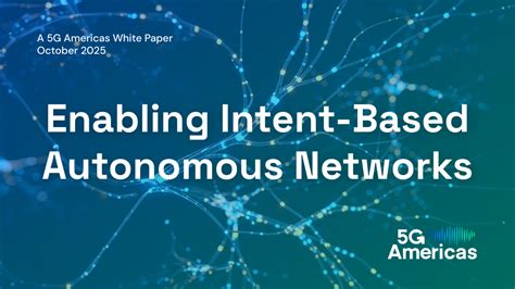 Enabling Intent Based Autonomous Networks 5g Americas