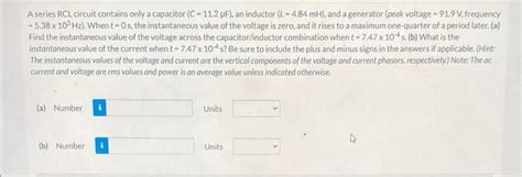 Solved A Series Rcl Circuit Contains Only A Capacitor