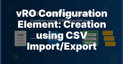 Streamline Vro Configuration Elements With Csv Importexport