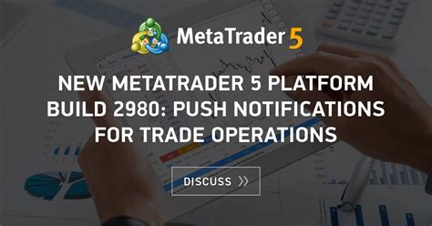 New Metatrader 5 Platform Build 2980 Push Notifications For Trade Operations Android Trading