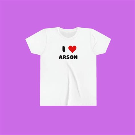 I Love Arson Shirt Etsy