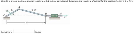 Solved Link Oa Is Given A Clockwise Angular Velocity W 31