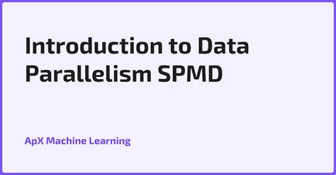 Introduction To Data Parallelism Spmd
