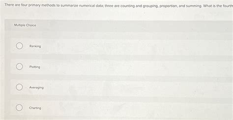 Solved There Are Four Primary Methods To Summarize Numerical Chegg