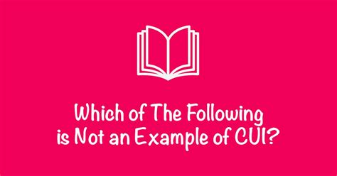 Which Of The Following Is Not An Example Of Cui