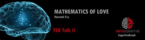 Ted Talk Ii Mathematics Of Love Hannah Fry Swisscognitive Ai Ventures Advisory And Research