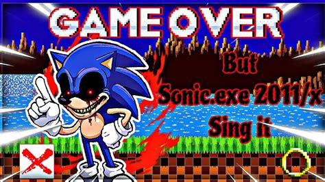 Game Over But Sonic Exe 2011 X Sing It Fnf Cover Youtube