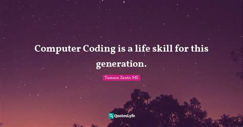 Computer Coding Is A Life Skill For This Generation Quote By Tamara