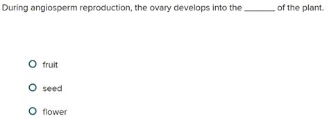 Solved During Angiosperm Reproduction The Ovary Develops
