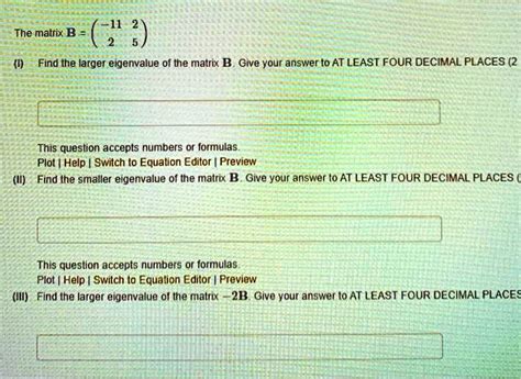 Solved The Matrix B 3 Find The Larger Eigenvalue Of The Matrix B Give Your Answer To At