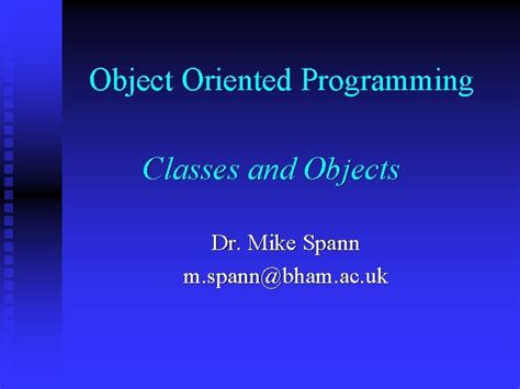 Object Oriented Programming Classes And Objects Dr Mike