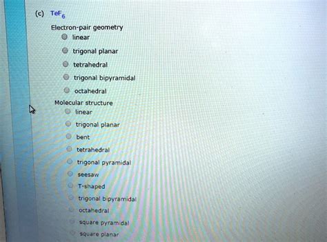 Solved C Tef6 Electron Pair Geometry Linear Trigonal Planar Tetrahedral Trigonal Bipyramidal
