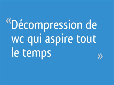 Décompression De Wc Qui Aspire Tout Le Temps Résolu