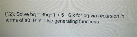 12 Solve Bq3bq−15⋅6k For Bq Via Recursion In