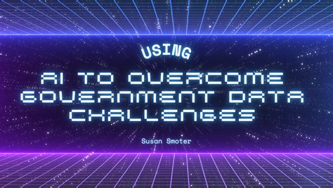 Using Ai To Overcome Government Data Challenges