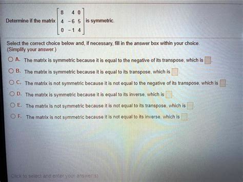 solved determine if the matrix is symmetric select the correct choice below and if necessary