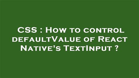 CSS How To Control DefaultValue Of React Native S TextInput YouTube