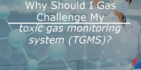 Why Should I Gas Challenge My Toxic Gas Monitoring System TGMS