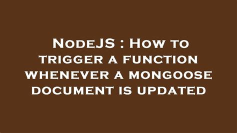 Nodejs How To Trigger A Function Whenever A Mongoose Document Is