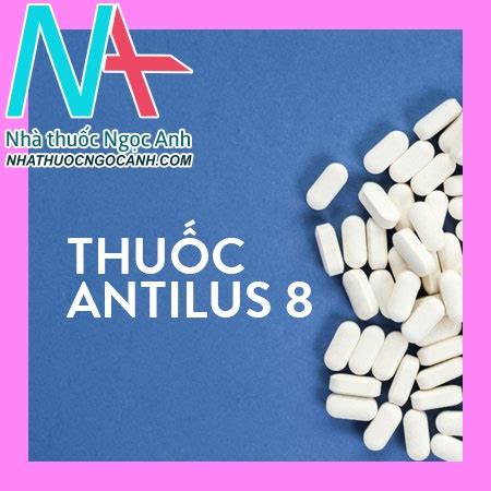 Thuốc Antilus 8: Công dụng, liều dùng, lưu ý tác dụng phụ, giá bán