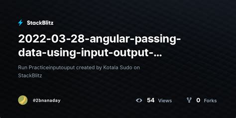 2022 03 28 Angular Passing Data Using Input Output Bindings Stackblitz