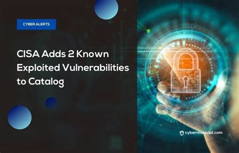 🚨cisa Adds 2 Known Exploited Vulnerabilities To Catalog R Cybermaterial
