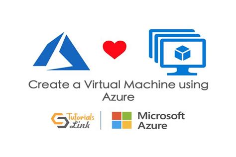 Create A Virtual Machine Using Azure Tutorials Link