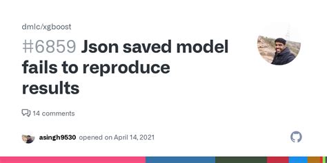 Json Saved Model Fails To Reproduce Results · Issue 6859 · Dmlcxgboost · Github